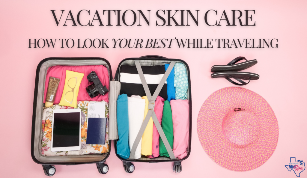 Vacation Skin Care - North Texas MedSpa